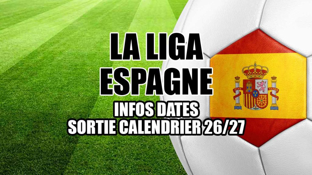 La Liga 2026-2027 : dates de début de saison et de publication du ...