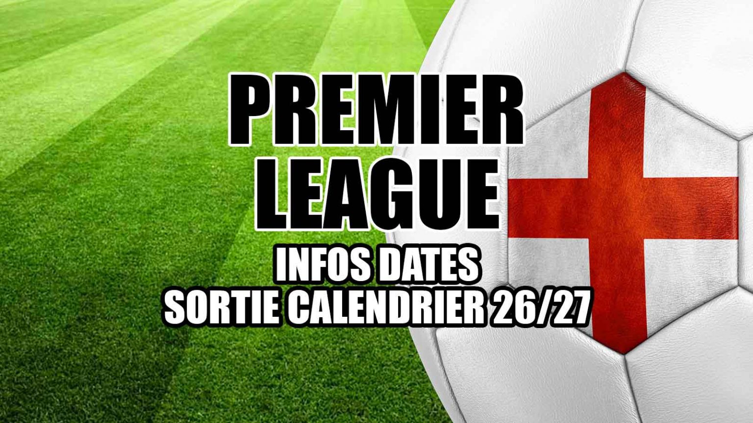 Premier League 2026-2027 : dates de début de saison et de publication ...