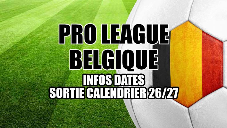 Pro League 2026-2027 : Dates début de saison & sortie calendrier
